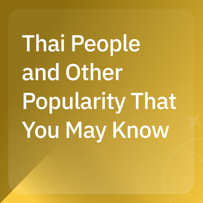 Thai People and Other Popularity That You May Know - Thailand Foundation